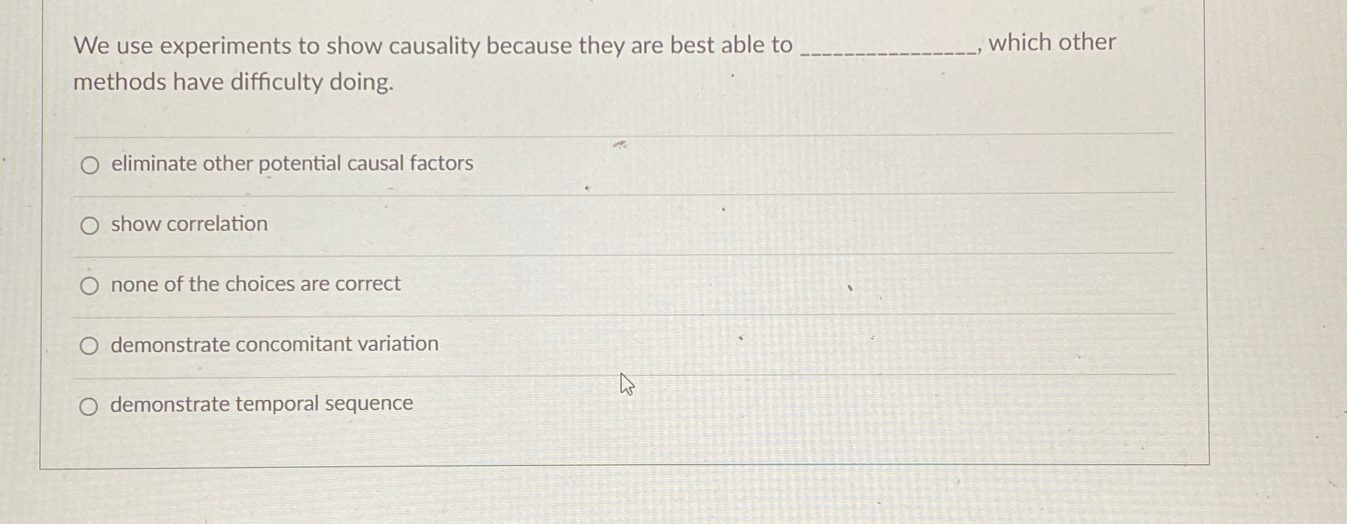 Solved We use experiments to show causality because they are | Chegg.com