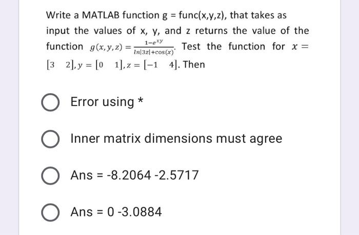Solved Write a MATLAB function g = func(x,y,z), that takes | Chegg.com
