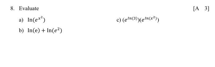 Solved 8. Evaluate a) ln(ex2) c) (eln(3))(eln(x2)) b) | Chegg.com