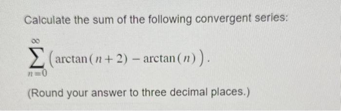Solved Calculate the sum of the following convergent series: | Chegg.com
