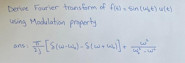 Derive Fourier transform of f(t)=sin(ω0t)u(t) using | Chegg.com