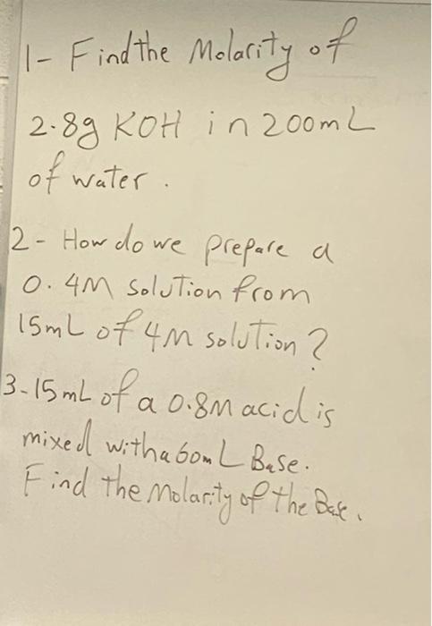 Solved 1- Find the Molarity of 2.8 gKOH in 200 mL of water. | Chegg.com