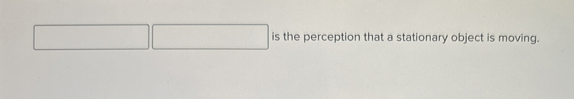 Solved is the perception that a stationary object is moving. | Chegg.com