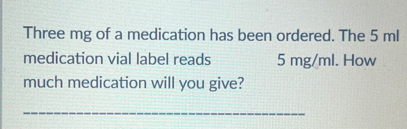 Solved Three mg ﻿of a medication has been ordered. The 5ml | Chegg.com