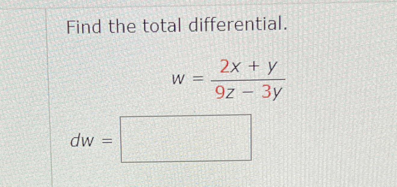 Solved Find the total differential.w=2x+y9z-3ydw= | Chegg.com