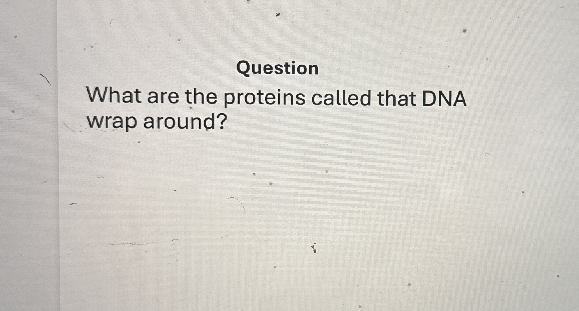 Solved QuestionWhat are the proteins called that DNA wrap | Chegg.com