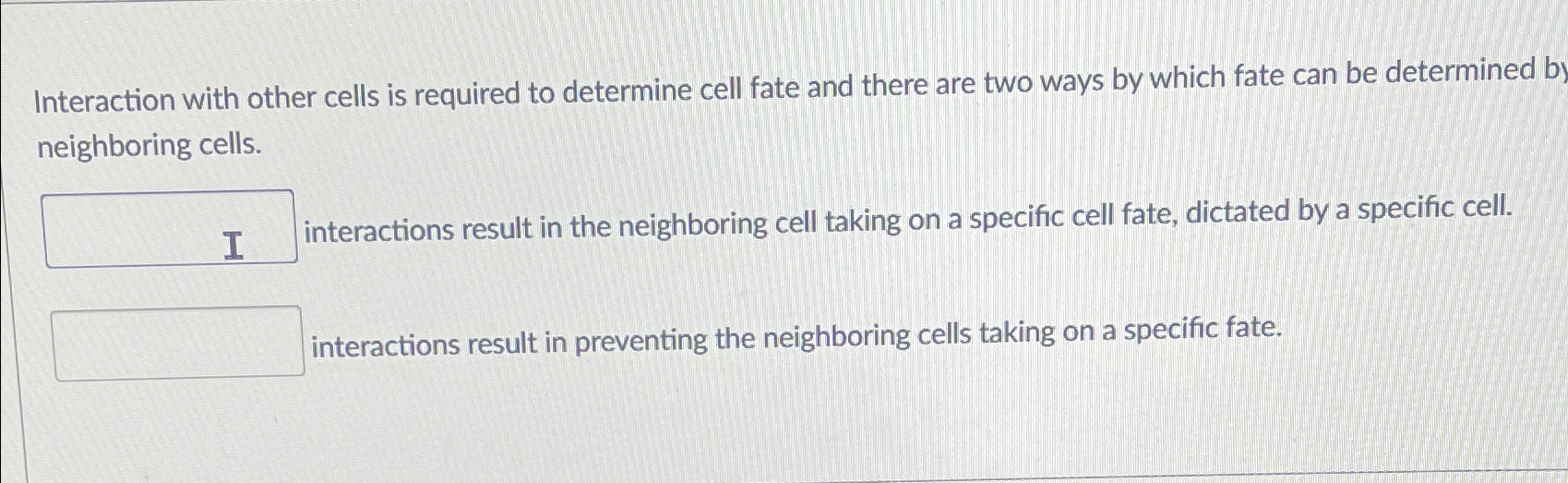 Solved Interaction with other cells is required to determine | Chegg.com