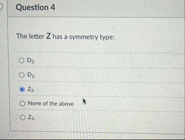 Solved Question 4The letter Z ﻿has a symmetry type: D2. ﻿D | Chegg.com