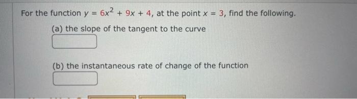 Solved For the function y=6x2+9x+4, at the point x=3, find | Chegg.com
