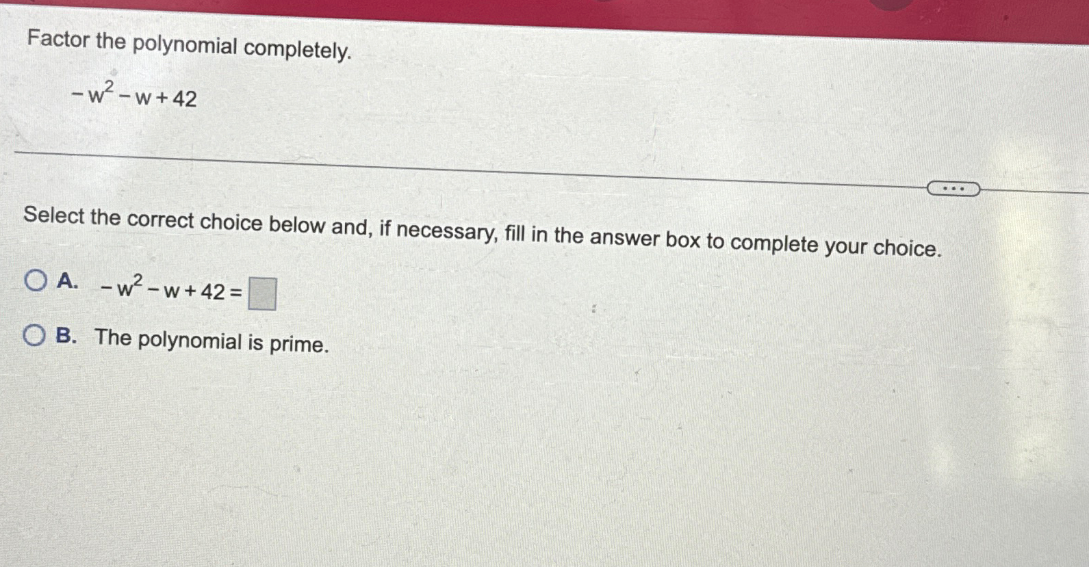 Solved Factor the polynomial completely.-w2-w+42Select the | Chegg.com