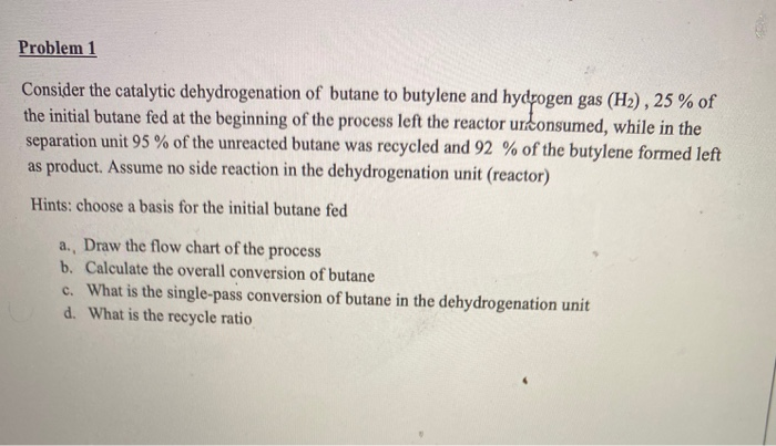 Solved Problem 1 Consider the catalytic dehydrogenation of | Chegg.com