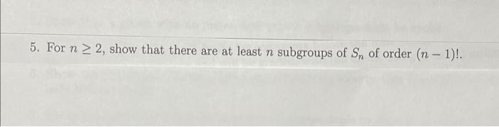 Solved 5. For n≥2, show that there are at least n subgroups | Chegg.com