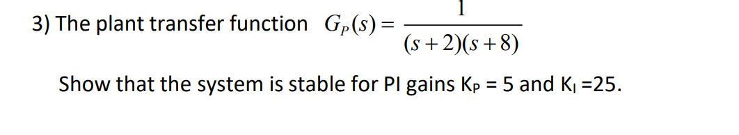 Solved The plant transfer function GP(s)=1(s+2)(s+8)Show | Chegg.com