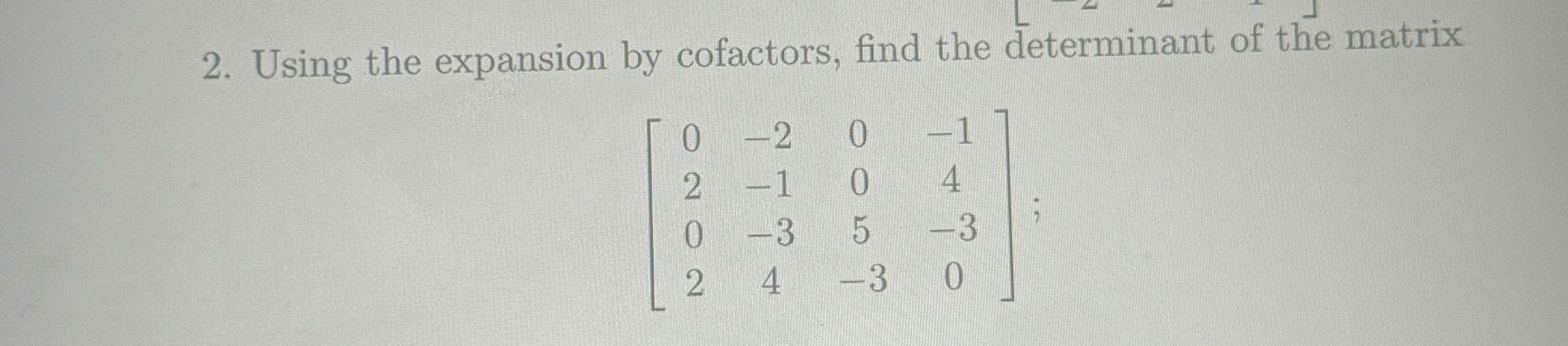 Solved Using the expansion by cofactors, find the | Chegg.com