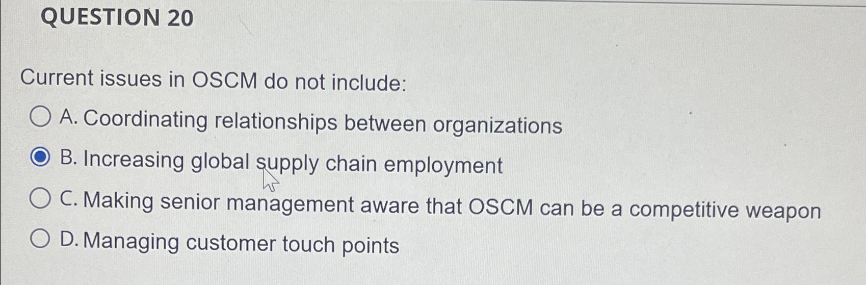 Solved QUESTION 20Current issues in OSCM do not include:A. | Chegg.com