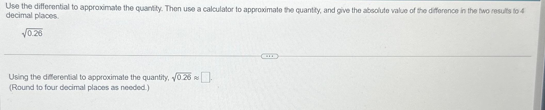 Solved Use the differential to approximate the quantity. | Chegg.com