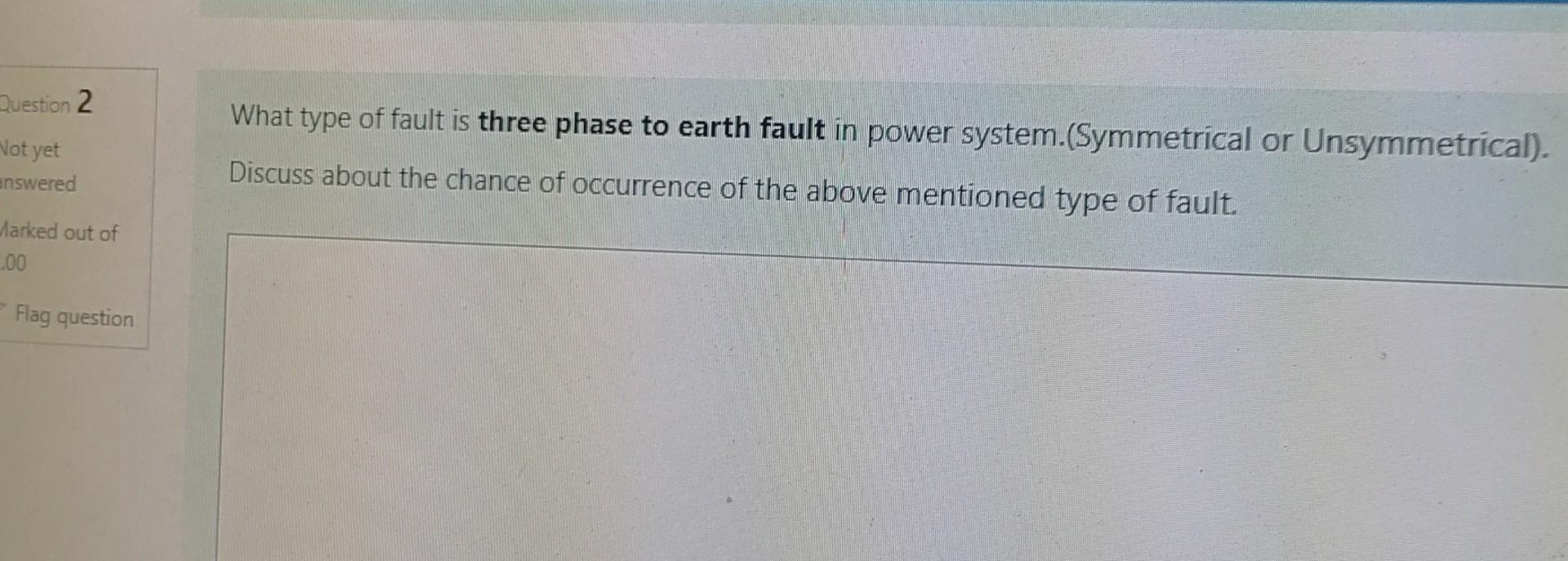 Solved Question 2 What type of fault is three phase to earth | Chegg.com