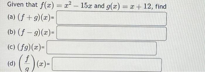 Solved Given that f(x)=x2−15x and g(x)=x+12, find (a) | Chegg.com