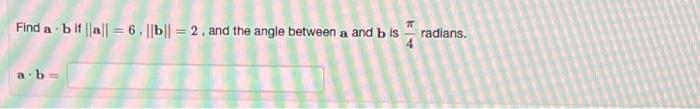 Solved 70 Find a b if ||a| = 6, ||b|| = 2, and the angle | Chegg.com