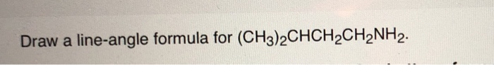 Solved Draw a line-angle formula for (CH3)2CHCH2CH2NH2. | Chegg.com