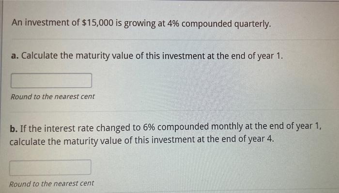 Solved An investment of $15,000 is growing at 4% compounded | Chegg.com