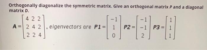 Solved Orthogonally diagonalize the symmetric matrix. Give | Chegg.com