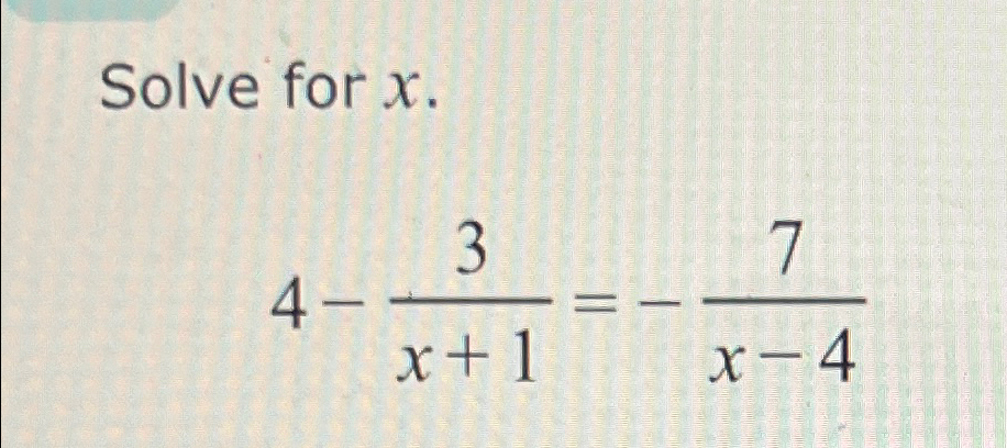 Solved Solve for x.4-3x+1=-7x-4 | Chegg.com