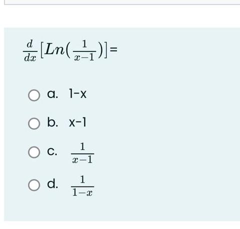 ddx[Ln(1x-1)]=a. 1-xb. x-1C. 1x-1d. 11-x | Chegg.com