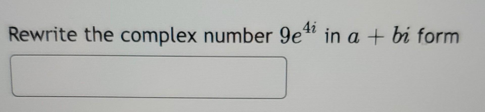 Solved 4i Rewrite the complex number 9e42 in a + bi form | Chegg.com
