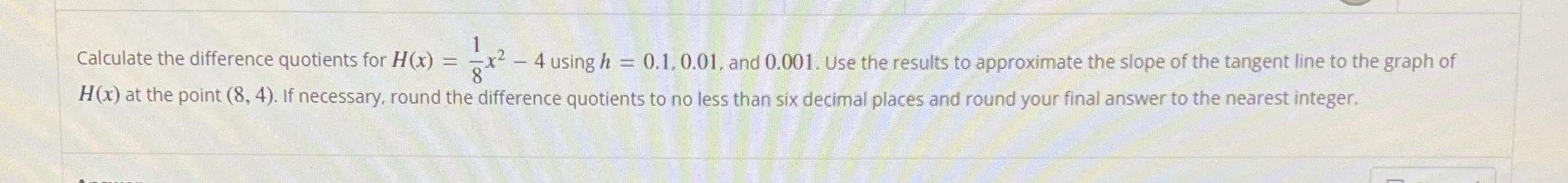 Solved Calculate the difference quotients for H(x)=18x2-4 | Chegg.com