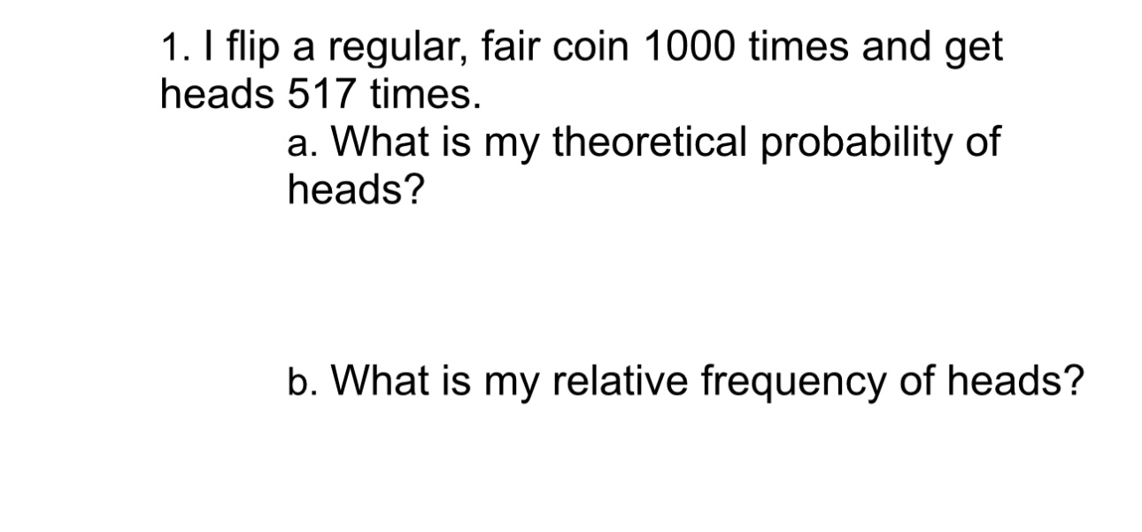Solved I flip a regular, fair coin 1000 ﻿times and get heads | Chegg.com
