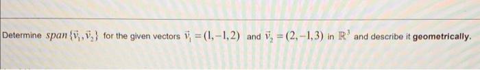 Solved Determine span{v1,v2} for the given vectors | Chegg.com
