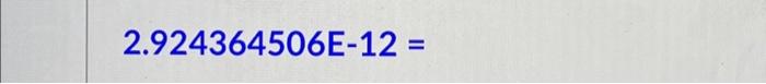 Solved 2.924364506E−12= | Chegg.com