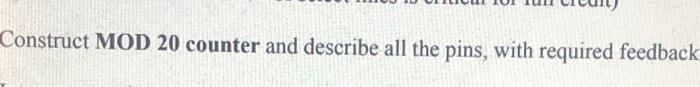Solved Construct MOD 20 counter and describe all the pins, | Chegg.com