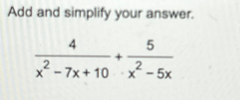 Solved Add and simplify your answer.4x2-7x+10+5x2-5x | Chegg.com