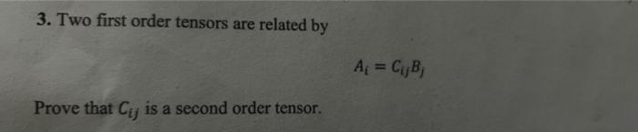Solved 3. Two first order tensors are related by Ai=CijBj | Chegg.com