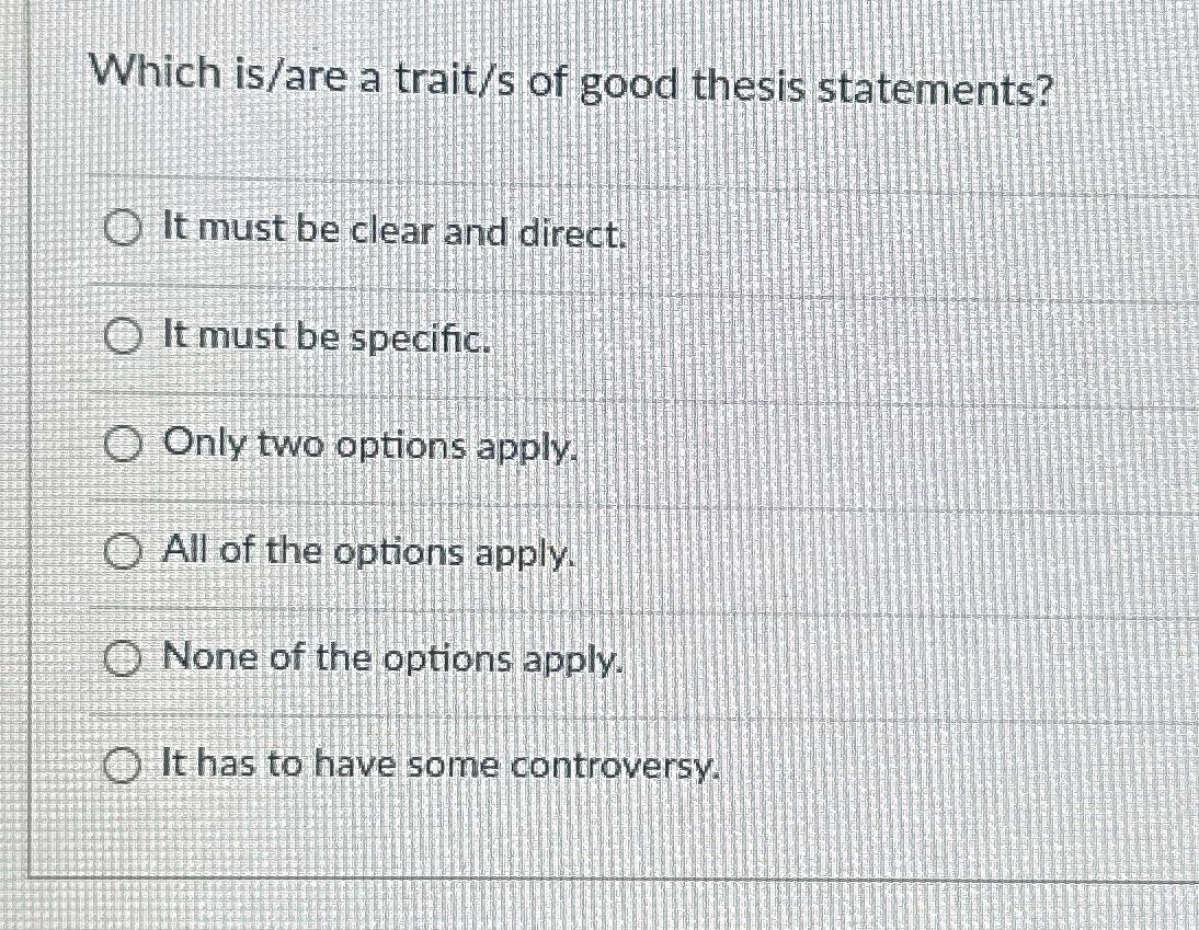 Solved Which is/are a trait/s of good thesis statements?It | Chegg.com