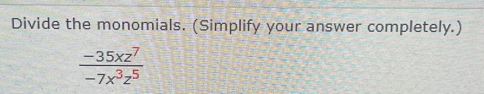 Solved Divide the monomials. (Simplify your answer | Chegg.com