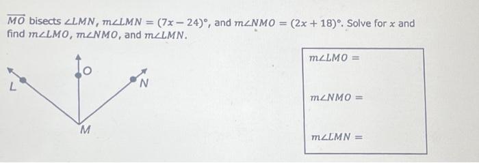 Solved MO bisects ∠LMN,m∠LMN=(7x−24)∘, and m∠NMO=(2x+18)∘. | Chegg.com