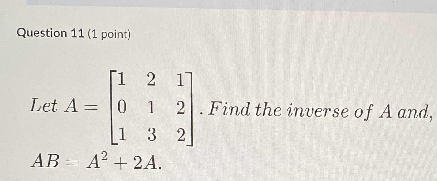 Question 11 (1 ﻿point)Let A=[121012132]. ﻿Find the | Chegg.com