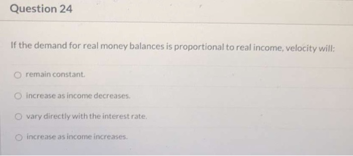 Solved Question 24 If the demand for real money balances is | Chegg.com