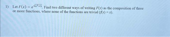Solved 1) Let F(x)=√x²+5. Find two different ways of writing | Chegg.com