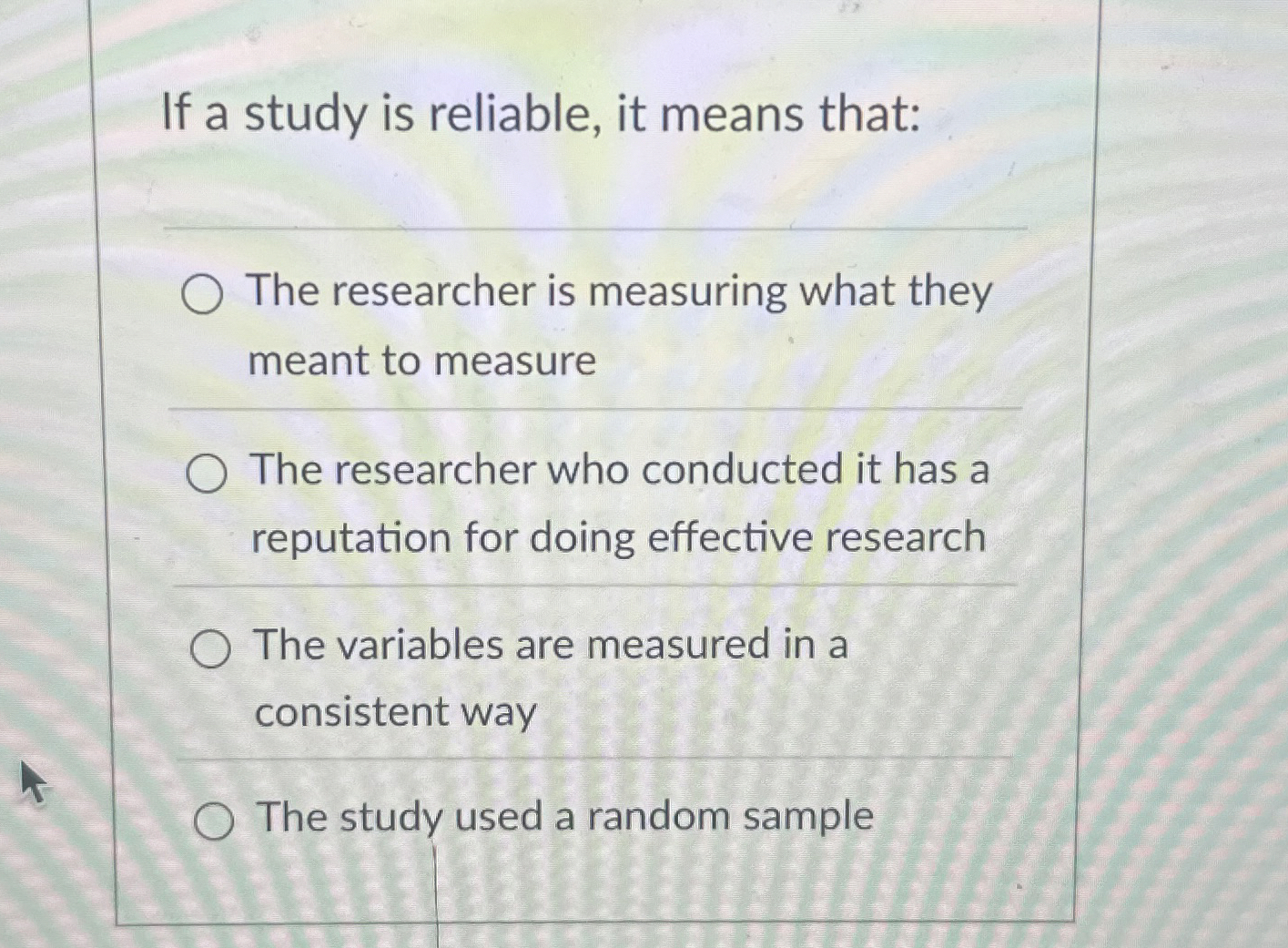 Solved If a study is reliable, it means that:The researcher | Chegg.com ...