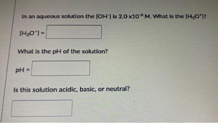 Solved In an aqueous solution the [OH−]is 2.0×10−6M. What is | Chegg.com