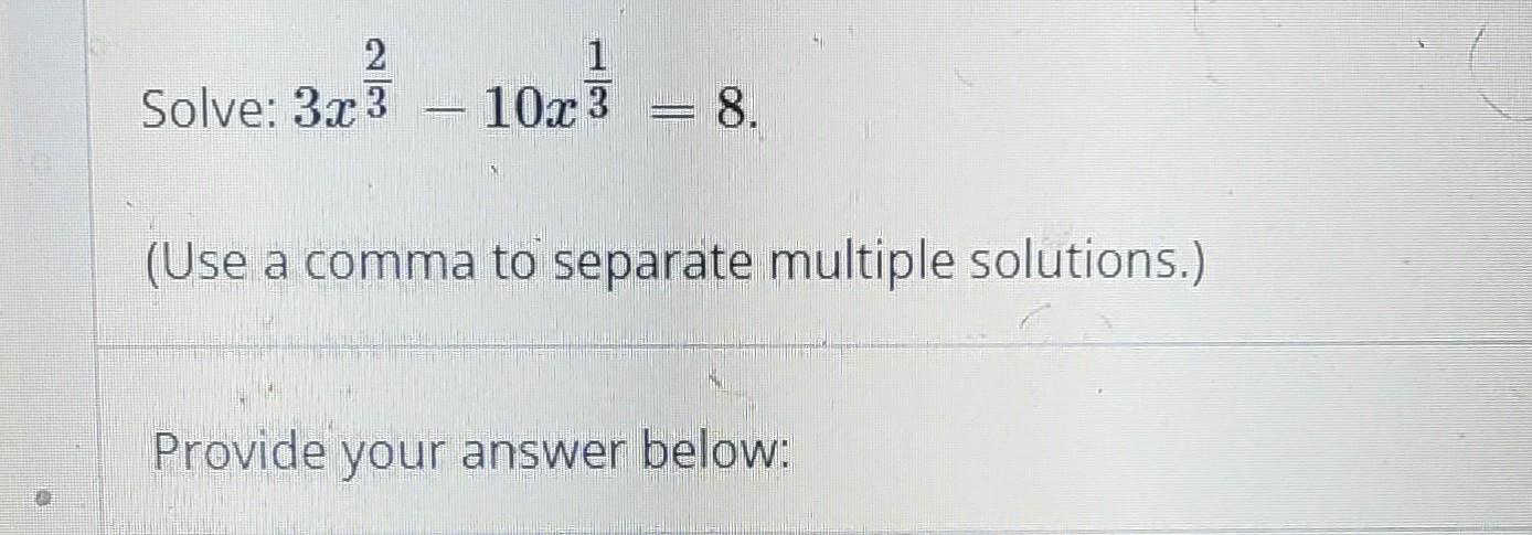 Solved Solve: 3x32−10x31=8 (Use a comma to separate multiple | Chegg.com