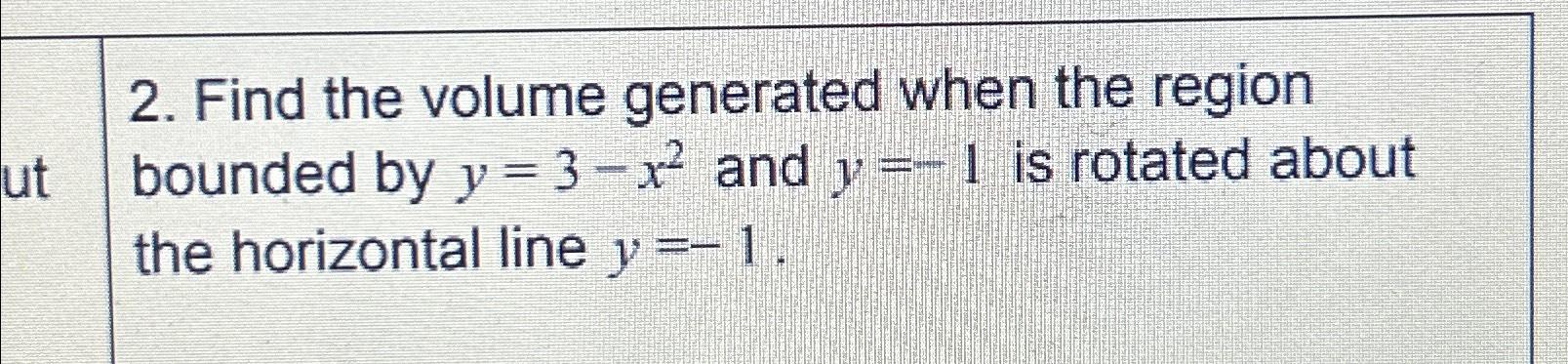 Solved Find the volume generated when the region bounded by | Chegg.com