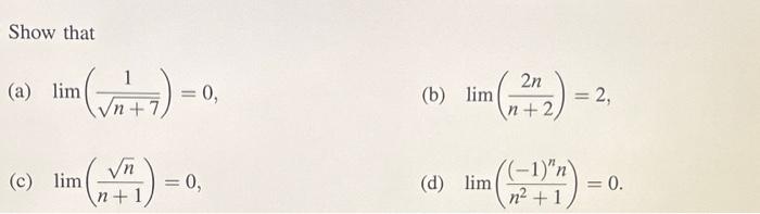 Solved Show that (a) lim (c) lim (√₂+7) n n+1 = 0, = 0, (b) | Chegg.com