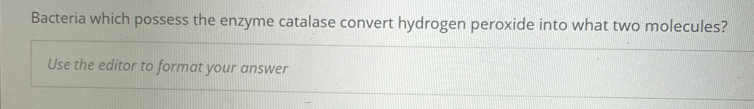Solved Bacteria which possess the enzyme catalase convert | Chegg.com