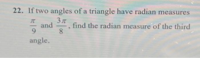 Solved 22. If two angles of a triangle have radian measures | Chegg.com