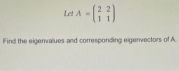 Solved Let A=(2121) Find the eigenvalues and corresponding | Chegg.com